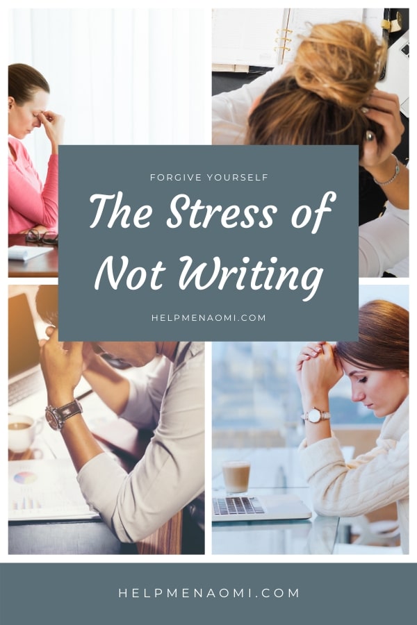 The Stress of Not Writing… You Must Forgive Yourself - Naomi D ...