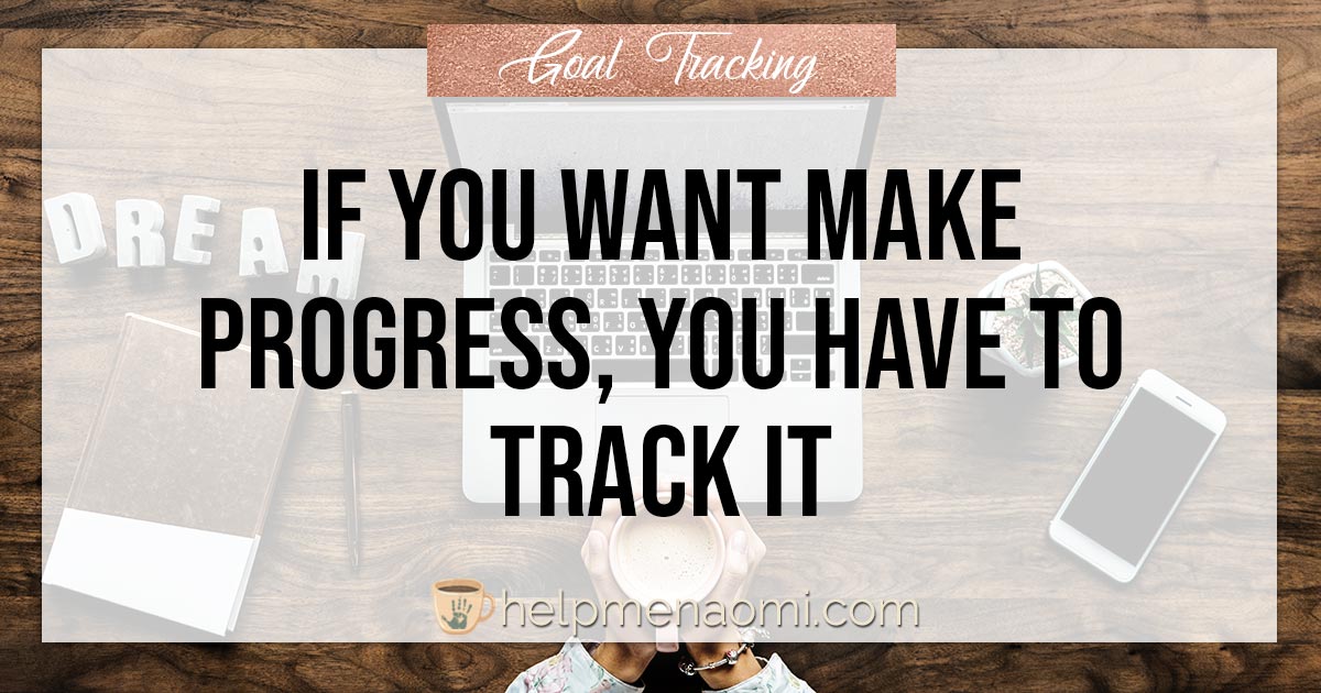 If You Want Make Progress Toward your Goals, You Have to Track it ...